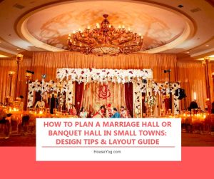Marriage Hall Design Tips for Small Towns | Banquet Hall Layout Guide