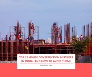 15 Common House Construction Mistakes in India & How to Avoid Them (2025)
