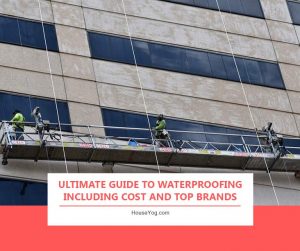 Ultimate Guide to Waterproofing Including Cost & Top Brands