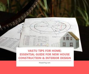 Vastu Tips for Home: Guide for New House Construction & Interior Design
